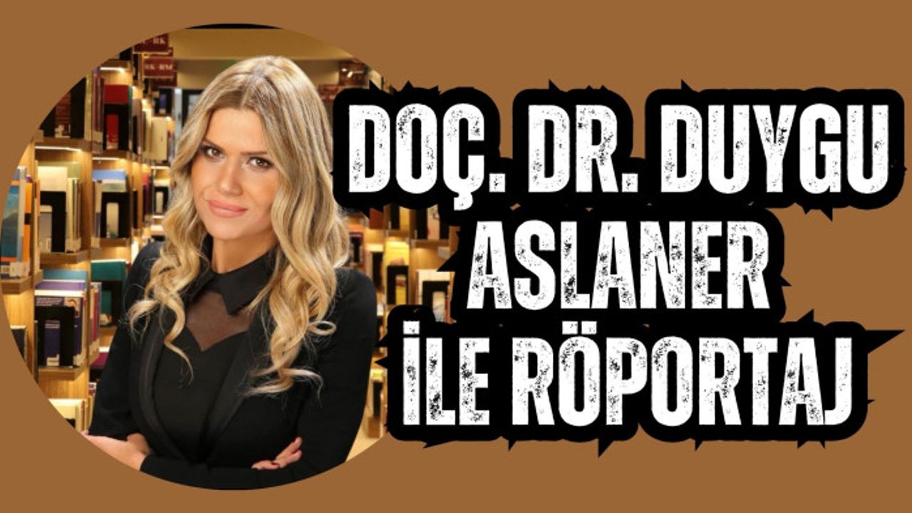 DOÇ. DR. DUYGU ASLANER İLE RÖPORTAJ - Uşak Haber Gazetesi