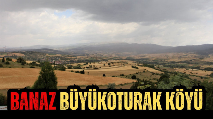 BANAZ BÜYÜKOTURAK KÖYÜ - Uşak Haber Gazetesi